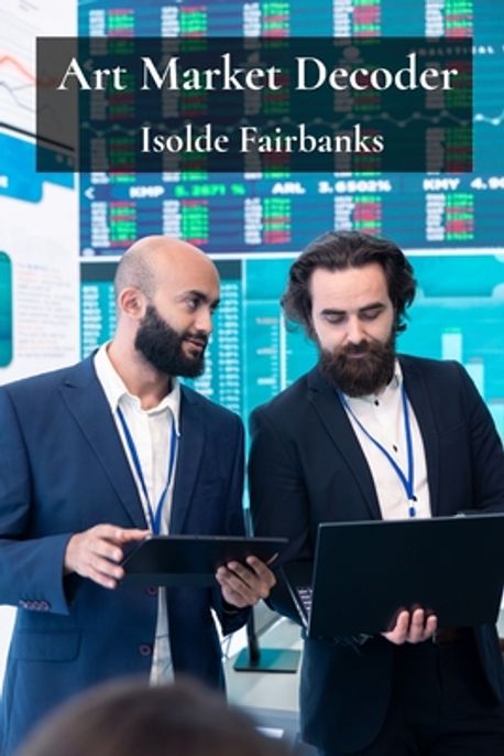 Art Market Decoder | Fairbanks, Isolde - 교보문고