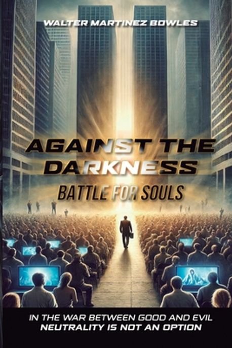 Against the Darkness | Martinez Bowles, Walter - 교보문고