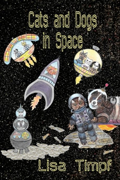 Cats and Dogs in Space | Timpf, Lisa - 교보문고