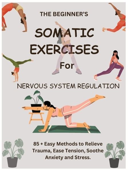 The Beginner's Somatic Exercises for Nervous System Regulation | Smith ...