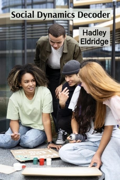 Social Dynamics Decoder | Eldridge, Hadley - 교보문고