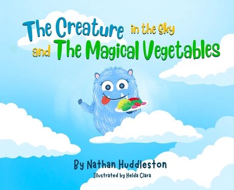 The Creature in the Sky and The Magical Vegetables | Huddleston, Nathan ...