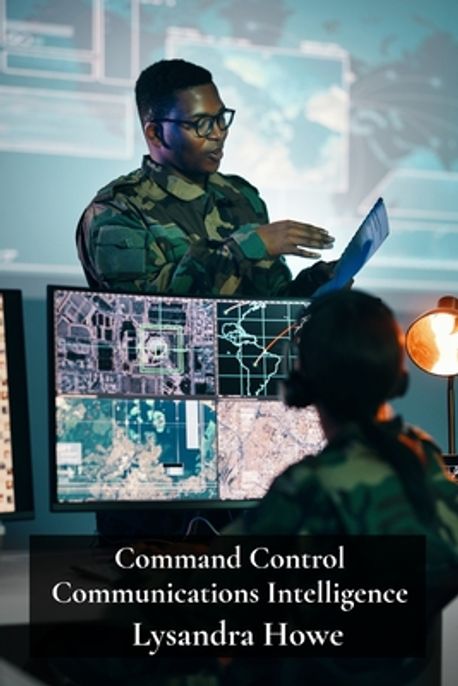 Command Control Communications Intelligence | Howe, Lysandra - 교보문고