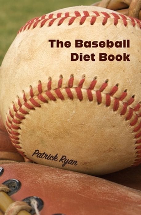 The Baseball Diet Book | Ryan, Patrick - 교보문고