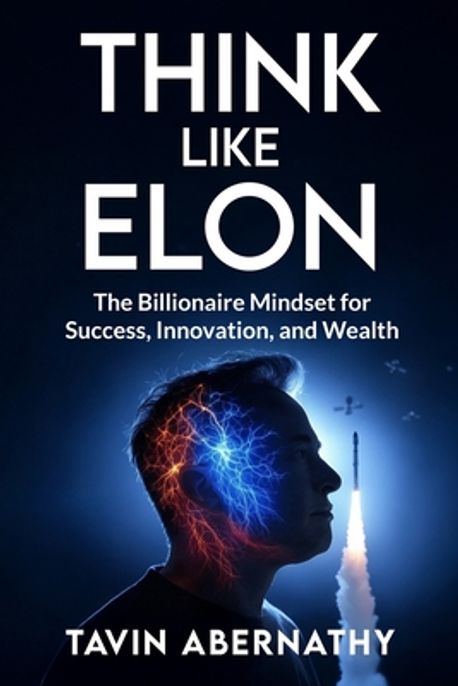 Think Like Elon | Abernathy, Tavin - 교보문고