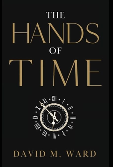 The Hands of Time | Ward, David M. - 교보문고