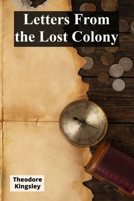 Letters From the Lost Colony | Kingsley, Theodore - 교보문고
