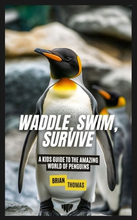 Waddle, Swim, Survive | Thomas, Brian - 교보문고