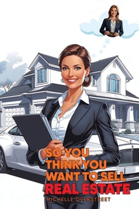 So You Think You Want To Sell Real Estate | Overstreet, Michelle - 교보문고