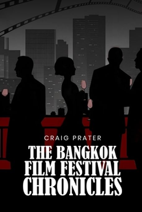 Bangkok Film Festival Chronicles | Prater, Craig - 교보문고