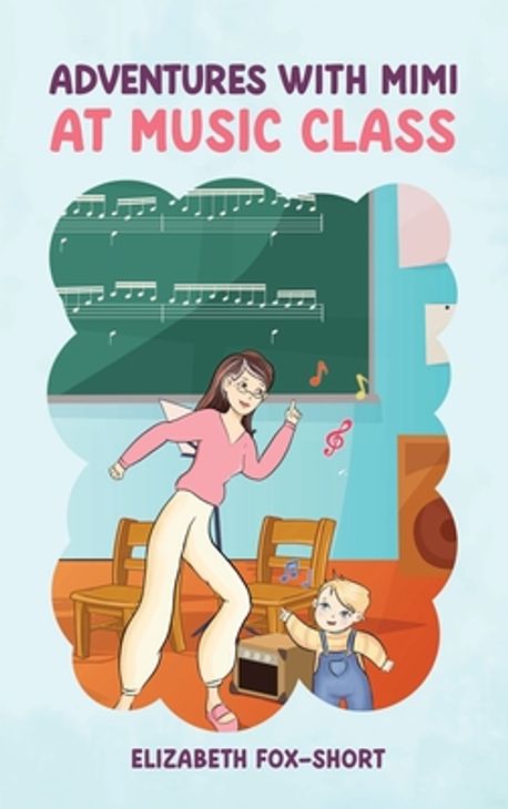 Adventures with Mimi at Music Class | Short, Elizabeth Fox - 교보문고