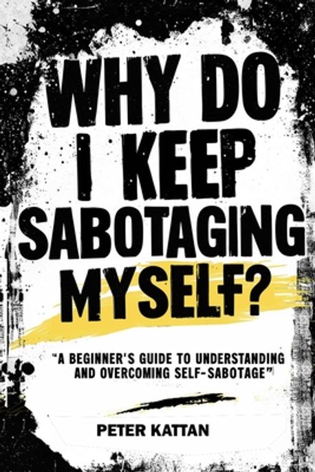 Why Do I Keep Sabotaging Myself? A Beginner's Guide to Understanding ...