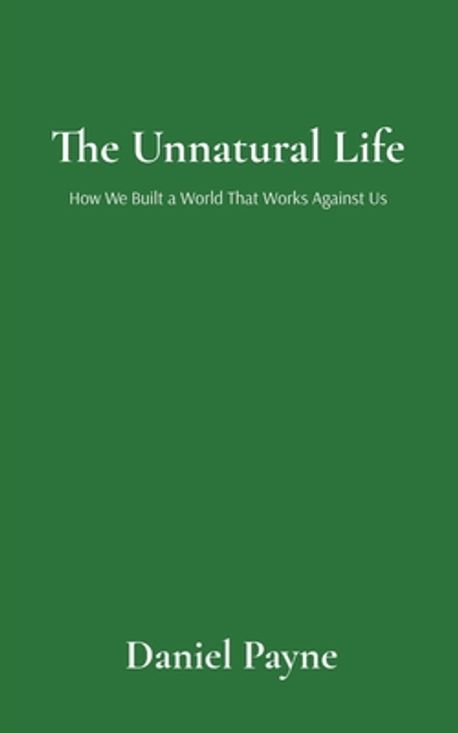 The Unnatural Life | Payne, Daniel - 교보문고