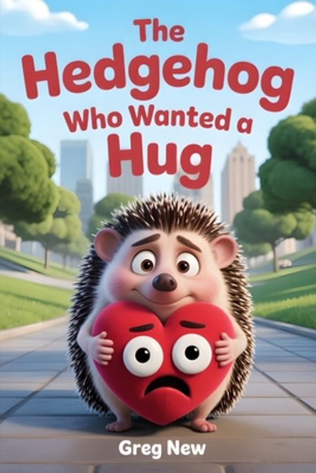 The Hedgehog Who Wanted a Hug | New, Greg - 교보문고