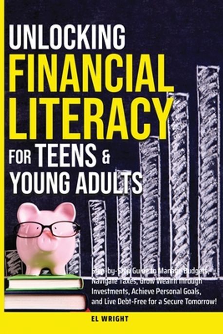 Unlocking Financial Literacy for Teens & Young Adults | Wright, El - 교보문고