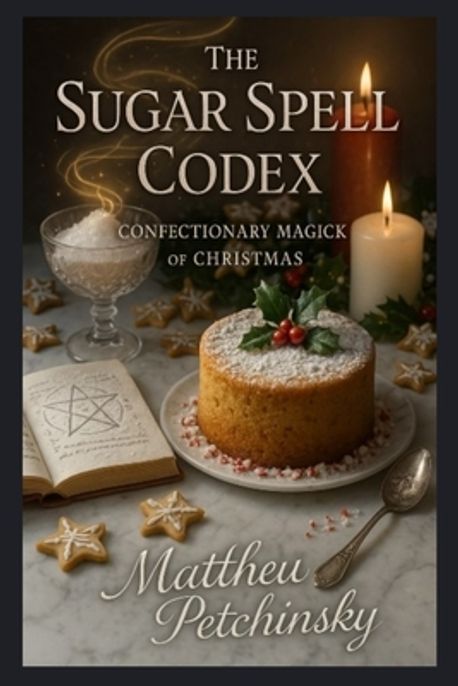The Sugar Spell Codex | Petchinsky, Matthew - 교보문고