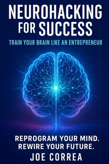 Neurohacking for Success | Correa, Joe - 교보문고
