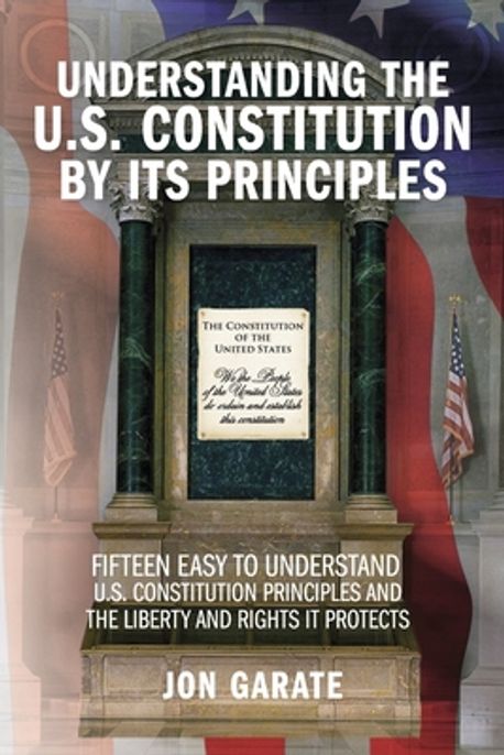 Understanding the U.S. Constitution by Its Principles | Garate, Jon - 교보문고