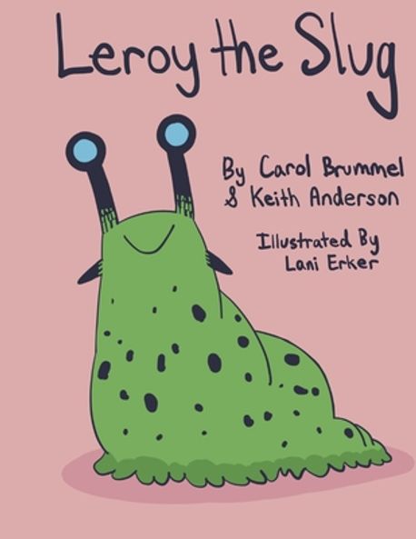 Leroy the Slug | Brummel, Carol - 교보문고