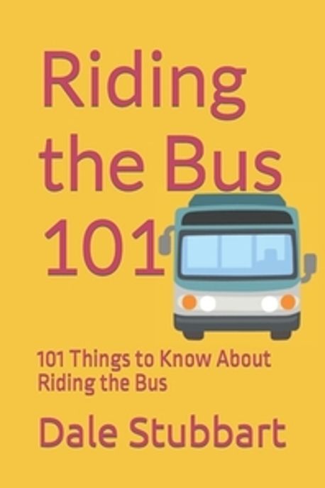 Riding the Bus 101 | Stubbart, Dale - 교보문고
