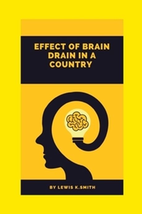 Effect of Brain Drain in a Country | Smith, Lewis K. - 교보문고