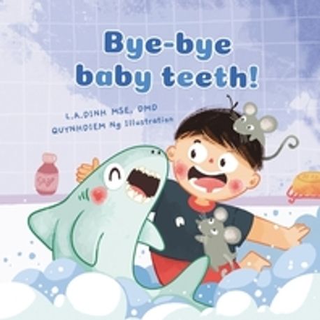 Bye-bye baby teeth! | Ng, Quynhdiem - 교보문고