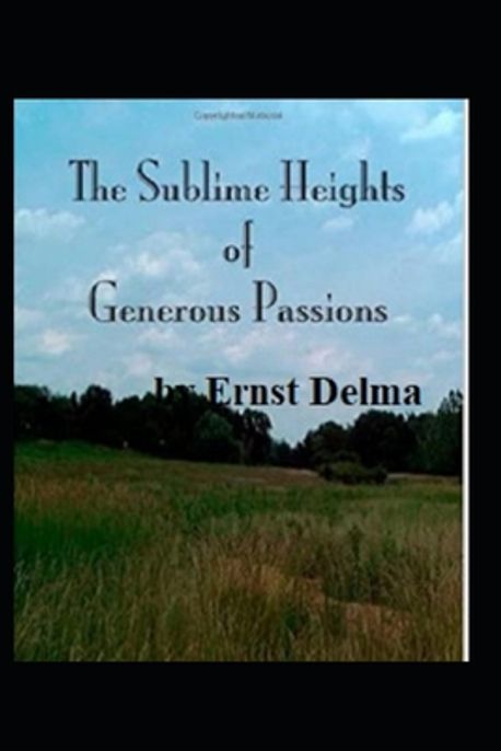 The Sublime Heights of Generous Passions | Delma, Ernst - 교보문고