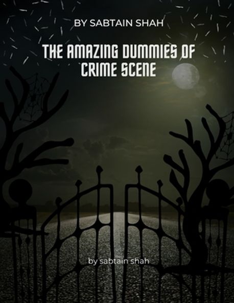 The amazing Dummies of Crime Scene | Shah, Sabtain - 교보문고