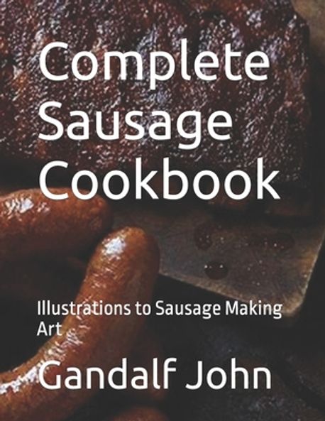 Complete Sausage Cookbook | John, Gandalf - 교보문고