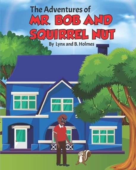 Mr. Bob and Squirrel Nut | Holmes, B. - 교보문고