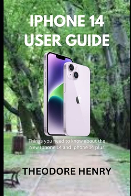 iPhone 14 User Guide | Henry, Theodore - 교보문고