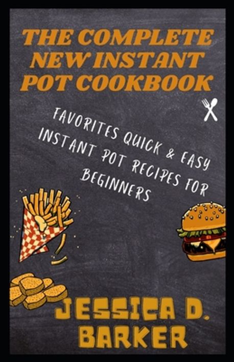 The Complete New Instant Pot Cookbook | Barker, Jessica D. - 교보문고