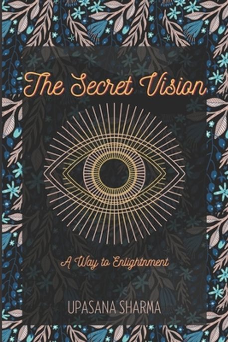 The Secret Vision | Sharma, Upasana - 교보문고