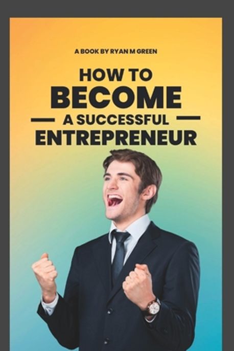 How To Become A successful Entrepreneur | M. Green, Ryan - 교보문고