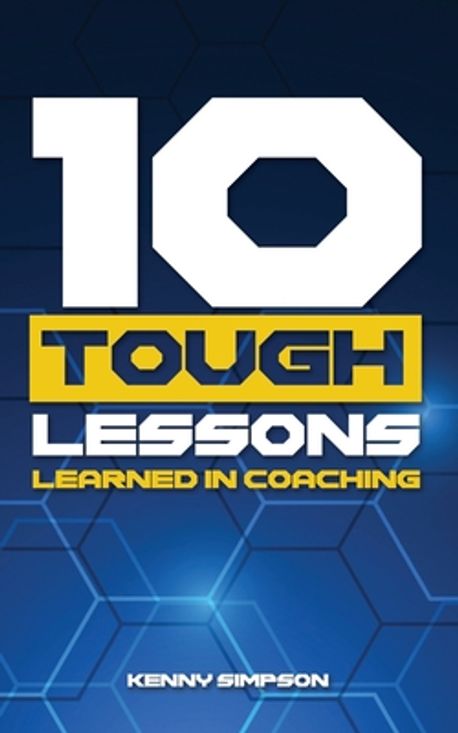 10 Tough Lessons Learned In Coaching | Simpson, Kenny - 교보문고