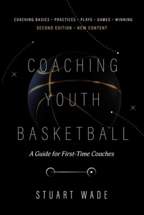 COACHING YOUTH BASKETBALL Second Edition by Stuart Wade | Wade, Stuart - 교보문고