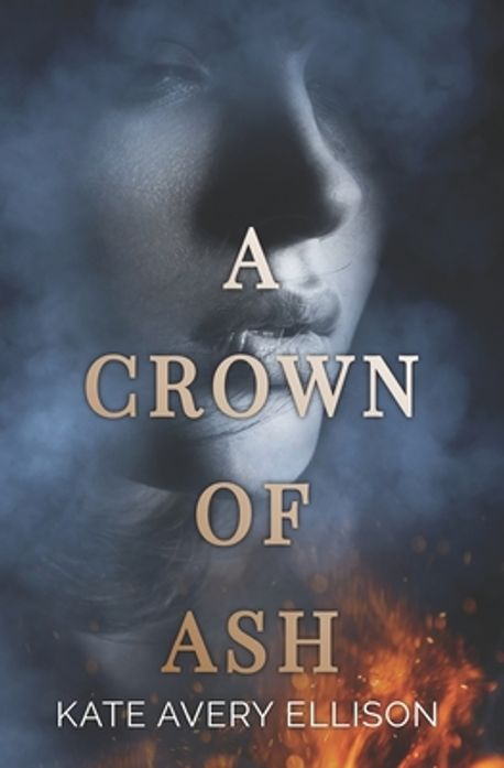 A Crown of Ash | Ellison, Kate Avery - 교보문고