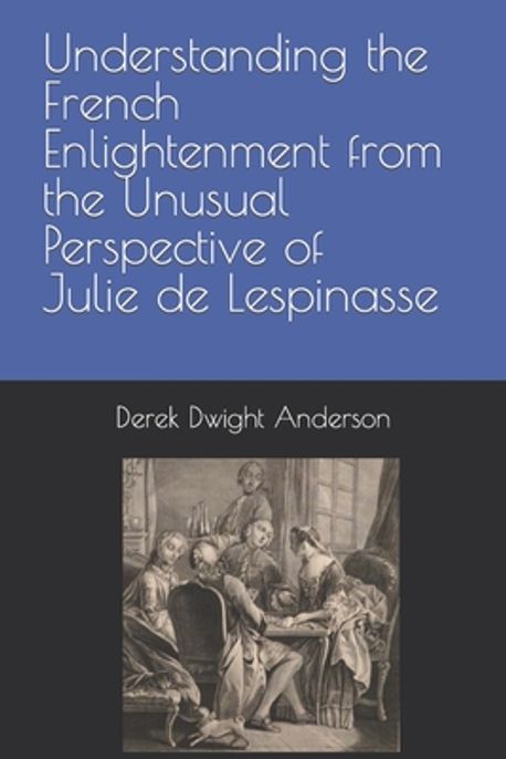 Understanding the French Enlightenment from the Unusual Perspective of ...