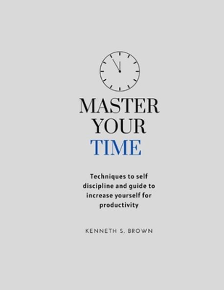 Master your time | S. Brown, Kenneth - 교보문고
