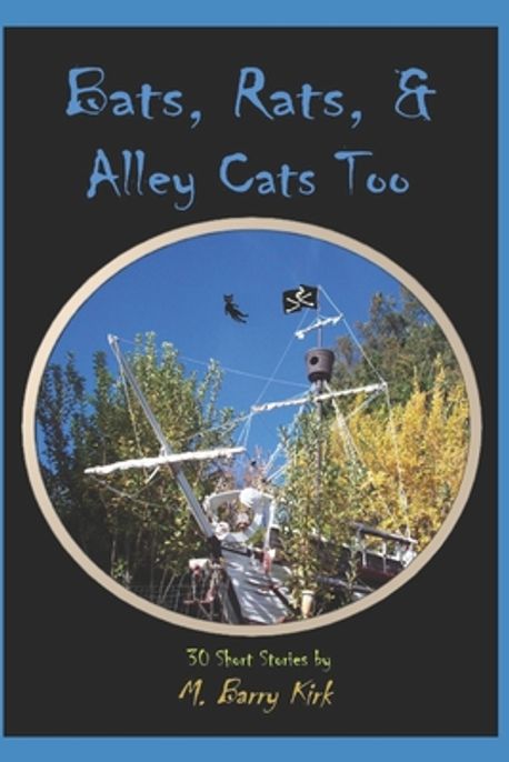 Bats, Rats, & Alley Cats Too | Kirk, M. Barry - 교보문고