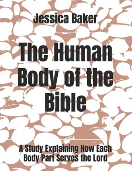 The Human Body of the Bible | Baker, Jessica - 교보문고