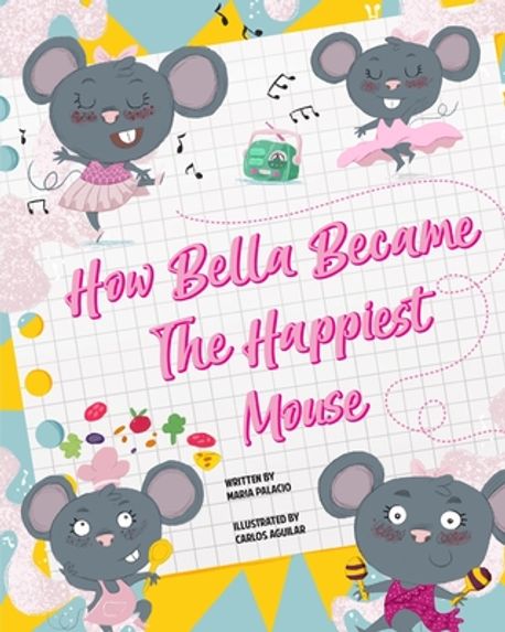 How Bella Became the Happiest Mouse | Aguilar, Carlos - 교보문고