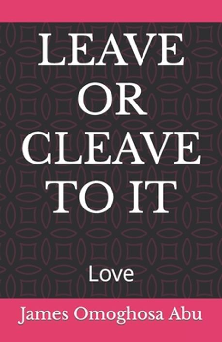 Leave or Cleave to It | Abu, James Omoghosa - 교보문고