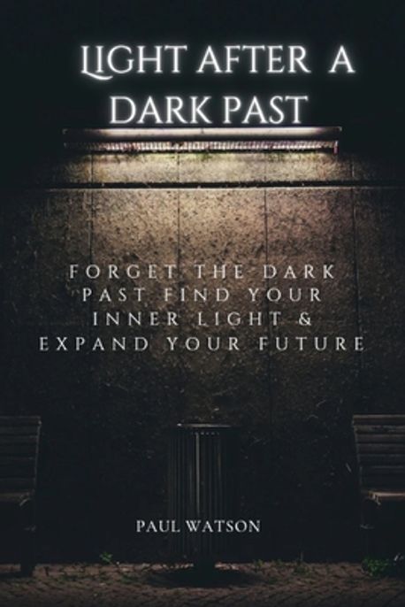 Light After A Dark Past | Watson, Paul - 교보문고