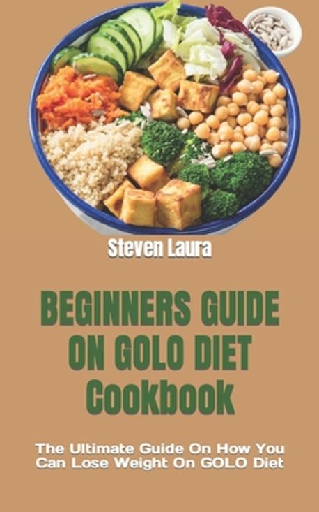 BEGINNERS GUIDE ON GOLO DIET Cookbook | Laura, Steven - 교보문고