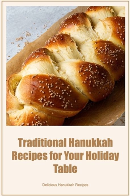 Traditional Hanukkah Recipes for Your Holiday Table | Hamilton, Michael ...