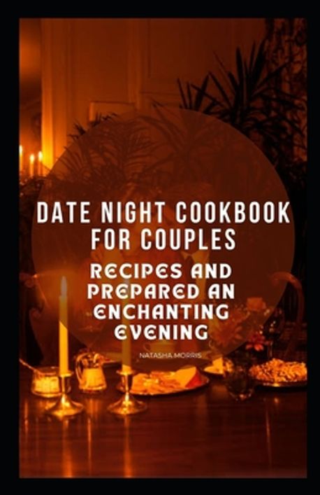 Date Night Cookbook for Couples | Morris, Natasha - 교보문고