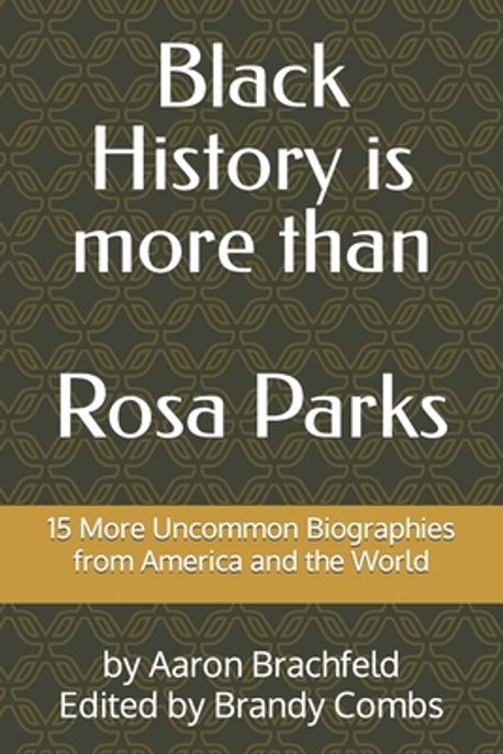 Black History is More than Rosa Parks | Combs, Brandy - 교보문고