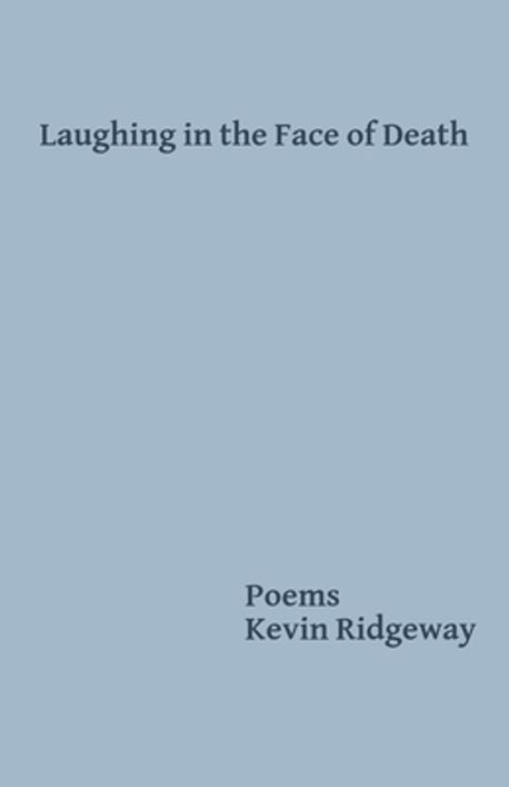 Laughing in the Face of Death | Ridgeway, Kevin - 교보문고