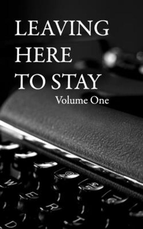 Leaving Here To Stay | Leaving Here to Stay - 교보문고